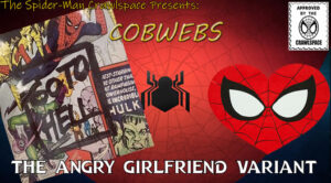 Cobwebs #78 - The Angry Girlfriend Variant - Spider Man Crawlspace